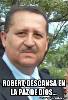 Meme Personalizado - Robert, descansa en la paz de Dios... - 31814108