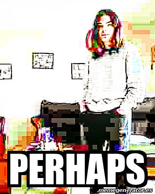 Meme Personalizado - Perhaps - 31814259