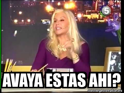 Meme Personalizado - AVAYA ESTAS AHI? - 31814296