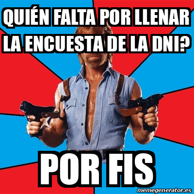 Meme Chuck Norris - Quién falta por llenar la encuesta de la dni? por ...