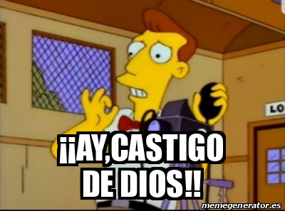 Meme Personalizado - ¡¡ay,castigo de dios!! - 31814581