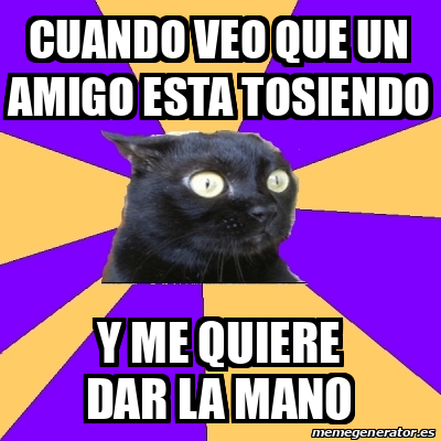 Meme Anxiety Cat - cuando veo que un amigo esta tosiendo y me quiere ...