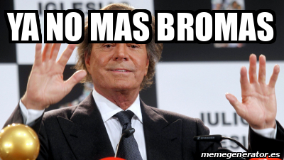 Meme Personalizado - Ya no mas bromas - 31814770