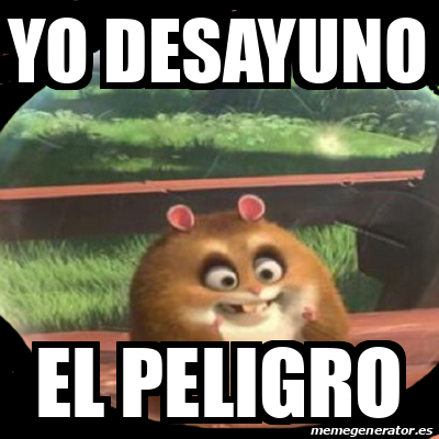 Meme Personalizado - yo desayuno el peligro - 31814772