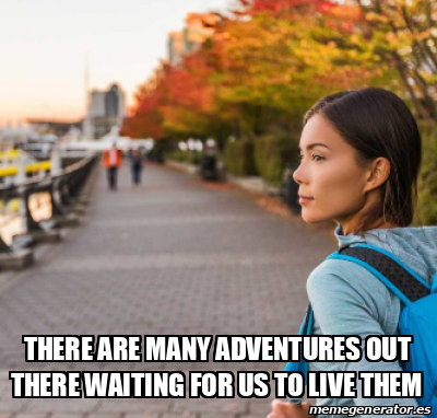 Meme Personalizado - there are many adventures out there waiting for us ...