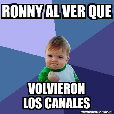 Meme Bebe Exitoso - Ronny al ver que Volvieron los canales - 31814818