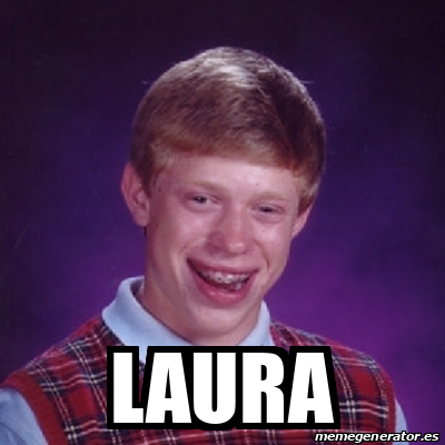 Meme Bad Luck Brian - Laura - 31815914