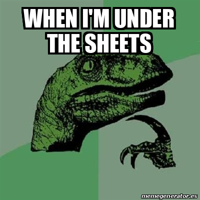 Meme Filosoraptor - WHEN I'M UNDER THE SHEETS - 31816644