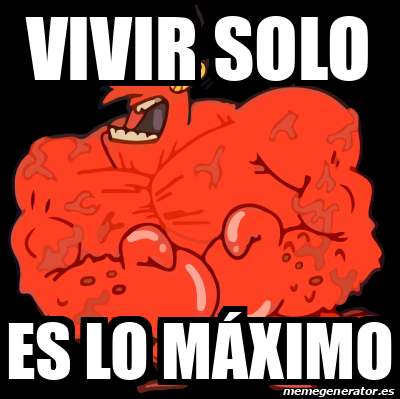 Meme Personalizado - Vivir solo Es lo máximo - 31816726