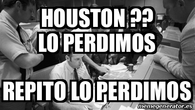 Meme Personalizado - houston ?? lo perdimos repito lo perdimos - 31816866