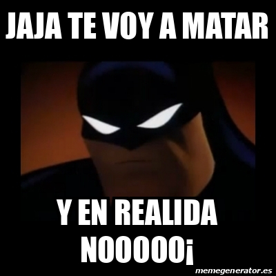 Meme Disapproving Batman - jaja te voy a matar y en realida nooooo ...