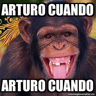 Meme Personalizado - Arturo cuando Arturo cuando - 31817531