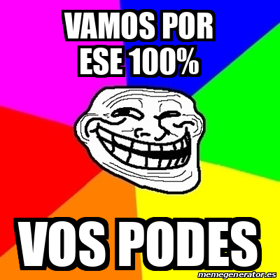 Meme Troll - vamos por ese 100% vos podes - 31817627