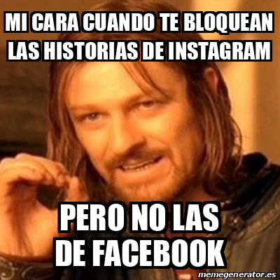 Meme Boromir - Mi cara cuando te bloquean las historias de Instagram ...