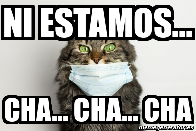Meme Personalizado - Ni estamos... cha... cha... cha - 31817792