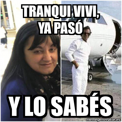 Meme Personalizado - Tranqui Vivi, ya pasó Y lo sabés - 31817840