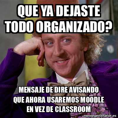 Meme Willy Wonka - Que ya dejaste todo organizado? Mensaje de Dire ...
