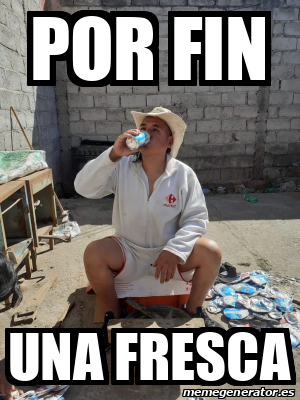 Meme Personalizado - Por fin Una fresca - 31817983