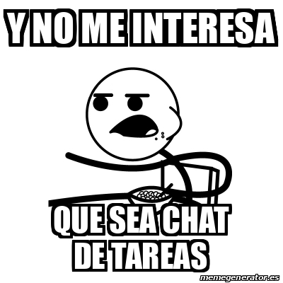 Meme Cereal Guy - y no me interesa que sea chat de tareas - 31818274