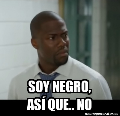 Meme Personalizado - soy negro, así que.. no - 31818572