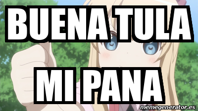Meme Personalizado - buena tula mi pana - 31818840