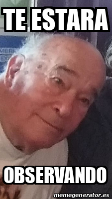 Meme Personalizado - Te estara Observando - 31819057