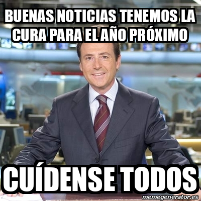 Meme Matias Prats - Buenas noticias tenemos la cura para el año próximo ...