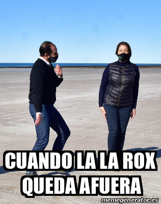 Meme Personalizado - cuando la la rox queda afuera - 31819489