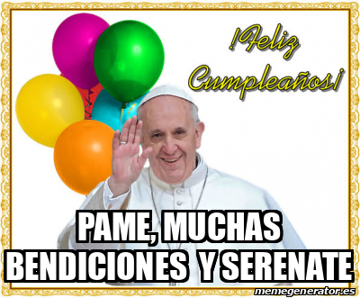 Meme Personalizado - Pame, muchas bendiciones y serenate - 31819650