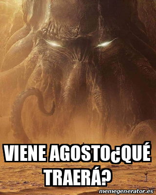 Meme Personalizado - VIENE AGOSTO¿QUÉ TRAERÁ? - 31820366