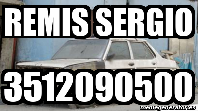 Meme Personalizado - Remis sergio 3512090500 - 31820388