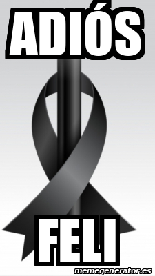 Meme Personalizado - Adiós Feli - 31820575