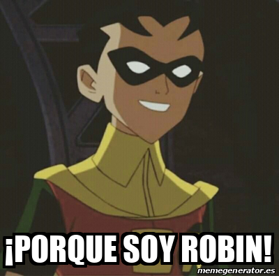 Meme Personalizado - ¡Porque soy robin! - 31820794
