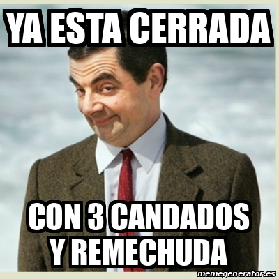 Meme Mr Bean - Ya esta cerrada con 3 candados y remechuda - 31820929