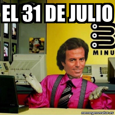 Meme Personalizado - El 31 de julio - 31821010