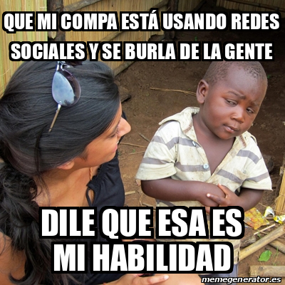 Meme Skeptical 3rd World Kid - Que mi coMpa está usando redes sociales ...