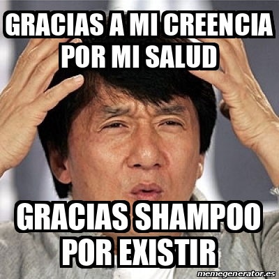 Meme Jackie Chan - gracias a mi creencia por mi salud gracias shampoo ...