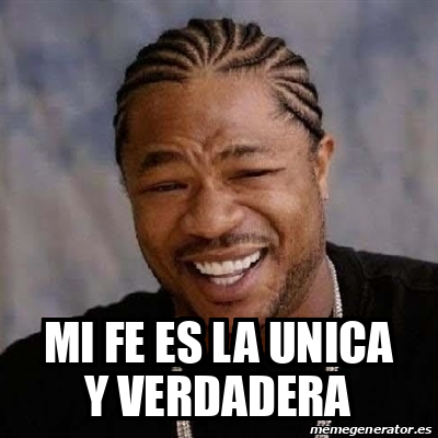 Meme Yo Dawg - mi fe es la unica y verdadera - 31821443