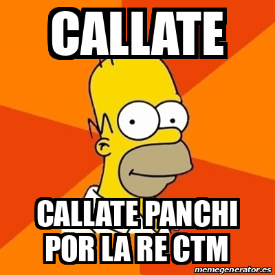 Meme Homer - callate callate panchi por la re ctm - 31821860