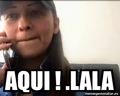 Meme Personalizado - Aqui ! .Lala - 31821873
