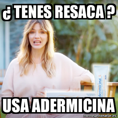 Meme Personalizado - ¿ TENES RESACA ? USA ADERMICINA - 31822355
