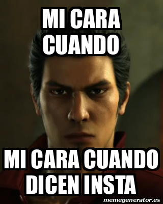 Meme Personalizado - mi cara cuando mi cara cuando dicen insta - 31822387