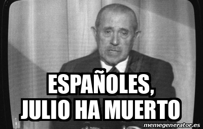 Meme Personalizado - españoles, julio ha muerto - 31822542