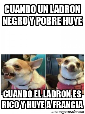 Meme Personalizado - Cuando un ladron negro y pobre huye Cuando el ...