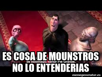 Meme Personalizado - es cosa de mounstros no lo entenderias - 31822646