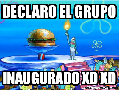 Meme Personalizado - Declaro el grupo Inaugurado xd xd - 31822666