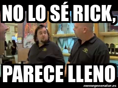 Meme Personalizado - NO LO SÉ RICK, PARECE LLENO - 31822964