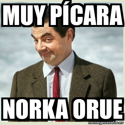 Meme Mr Bean - Muy pícara Norka Orue - 31823074
