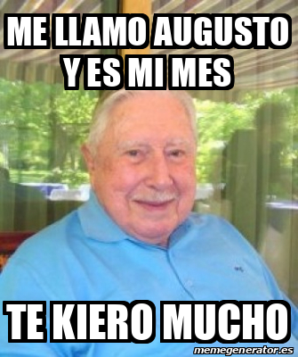 Meme Personalizado - Me llamo augusto y es mi mes Te kiero mucho - 31823230