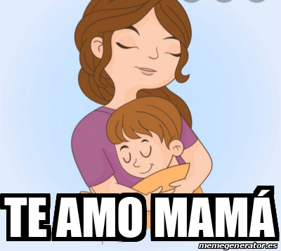 Meme Personalizado - Te amo mamá - 31823248